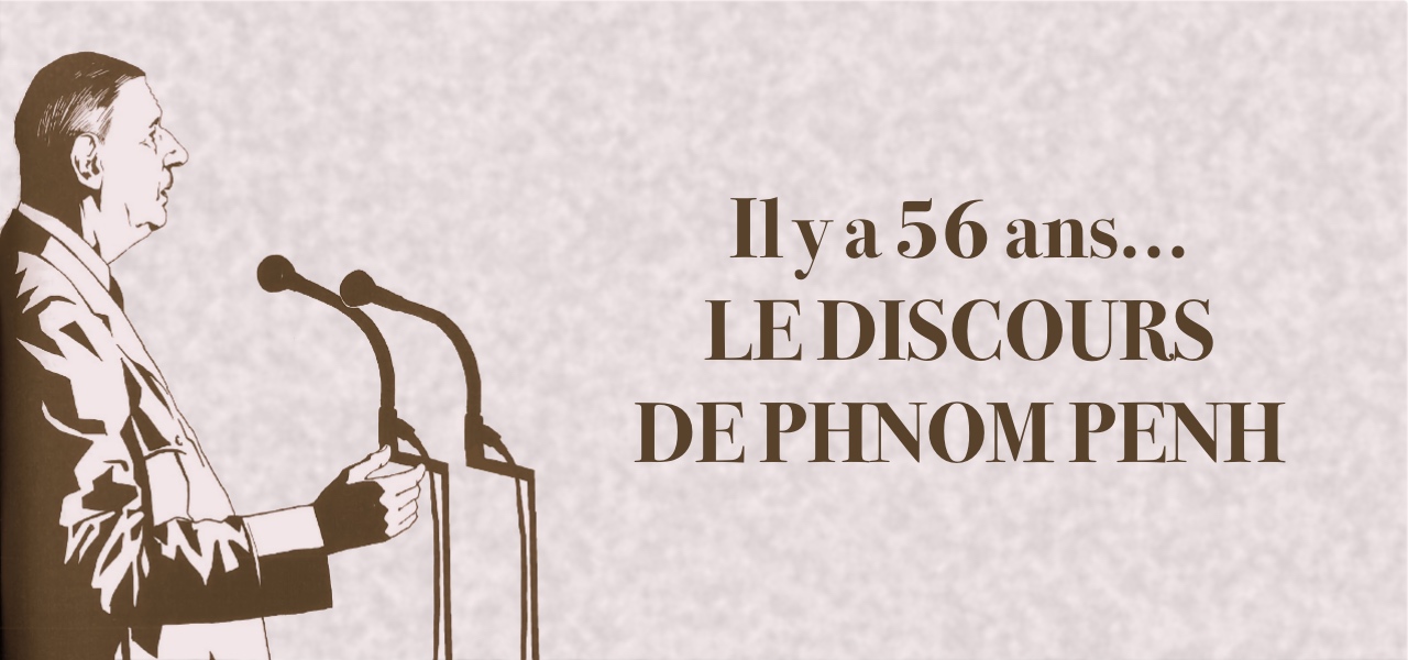 Il y a 56 ans… le discours de Phnom Penh - Fondation Charles de Gaulle